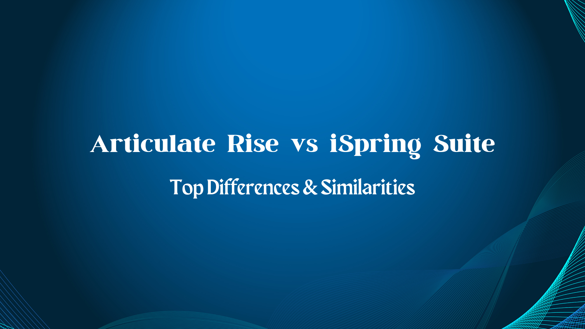 Articulate Rise vs iSpring Suite: Top Differences & Similarities ...